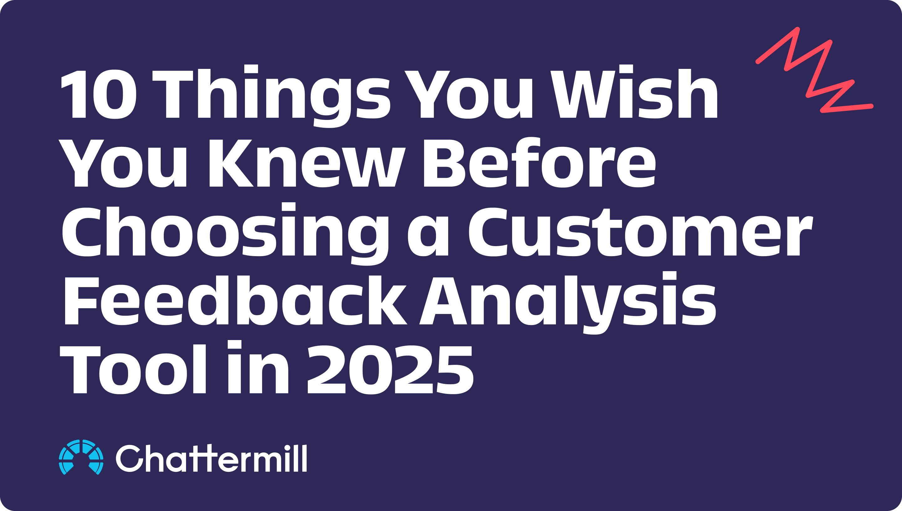 10 Things You Wish You Knew Before Choosing a Customer Feedback Analysis Tool